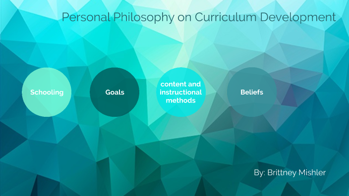 Personal Philosophy on Curriculum Development by Molly Ippolito on Prezi