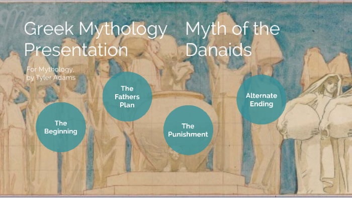 Tyler Adams Greek Mythology- The Danaids by Joseph Adams on Prezi