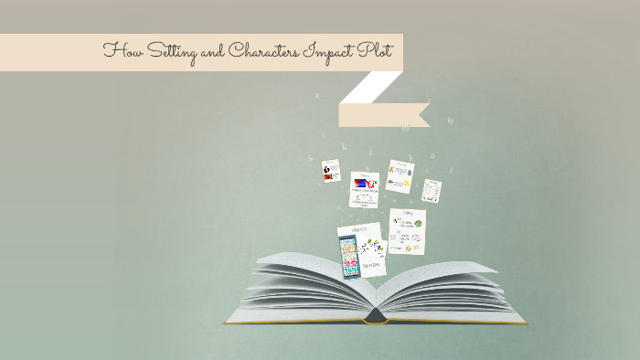 How Characters and Setting Impact Plot by Rachel Schulik on Prezi