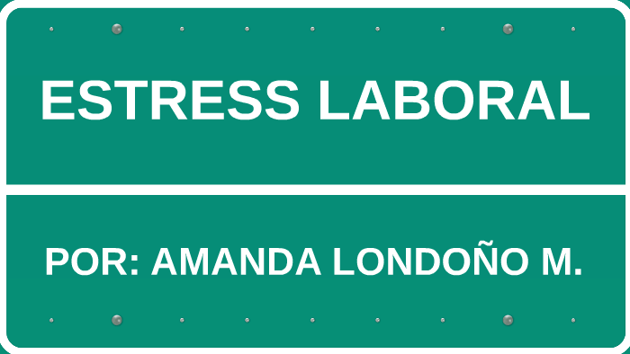 ESTRESS LABORAL by AMANDA LONDONO on Prezi