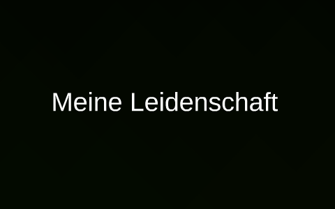 Meine Leidenschat by Georg Pixner on Prezi