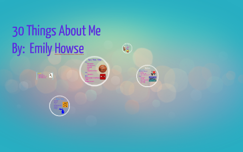 30 Things About Me by Emily Howse on Prezi