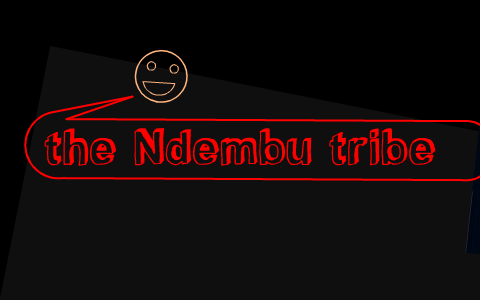 the Ndembu tribe by jonathan champlin on Prezi