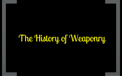 the history of weapons by Adam Bourdeau on Prezi