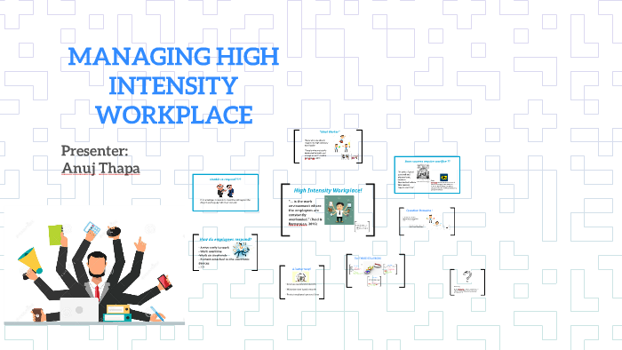 What is high intensity workplace? by Anuj Thapa on Prezi
