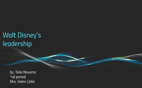 Walt Disney's leadership by Talia Navarro on Prezi