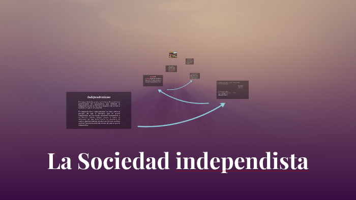 La Sociedad independista by Gabriela Moreno on Prezi