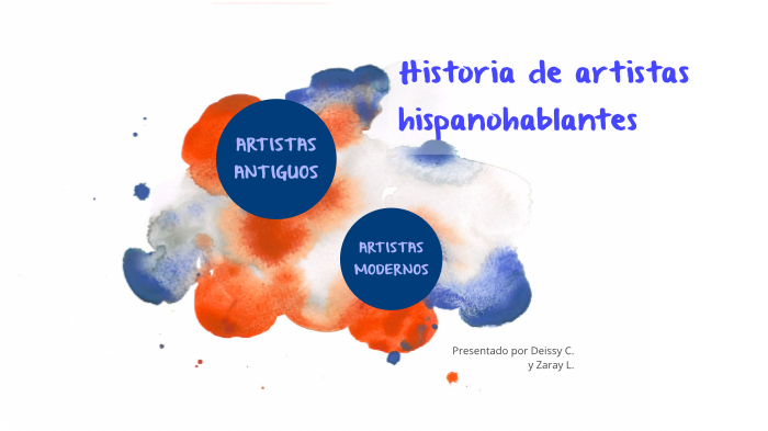 Historia de artistas hispanohablantes by Zaray Lopez on Prezi