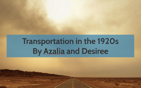 Transportation in the 1920s by Desiree Gonzalez on Prezi