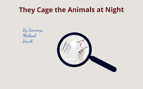 They Cage the Animals at Night by M P on Prezi