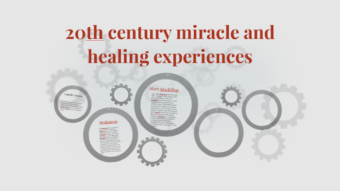 20th century miracle and healing experiences by jordan Mounty on Prezi