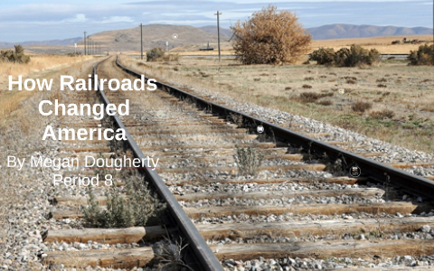 The Impact of the Transcontinental Railroad by Megan Dougherty on Prezi