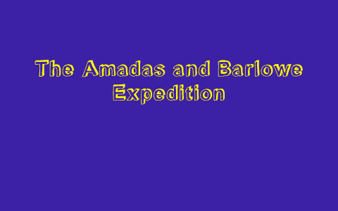 The Amadas and Barlowe Expedition by tate jones on Prezi