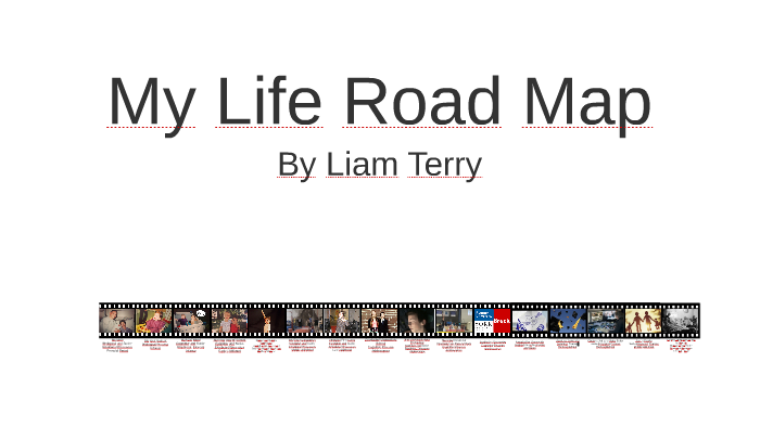 My Life Road Map by Liam Terry on Prezi