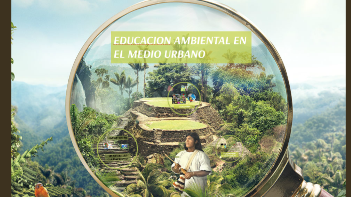 EDUCACION AMBIENTAL EN EL MEDIO URBANO by Paola Bueno on Prezi