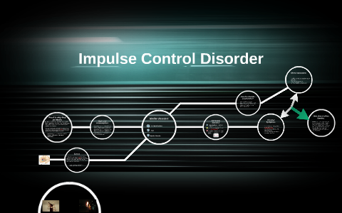 Impulse Control Disorder by Alex Yeung on Prezi
