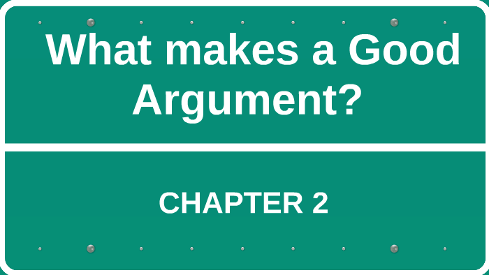 Chap. 2 What makes a Good Argument? by on Prezi