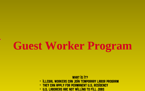 2004 Guest Worker Program by Jaclyn Watson on Prezi