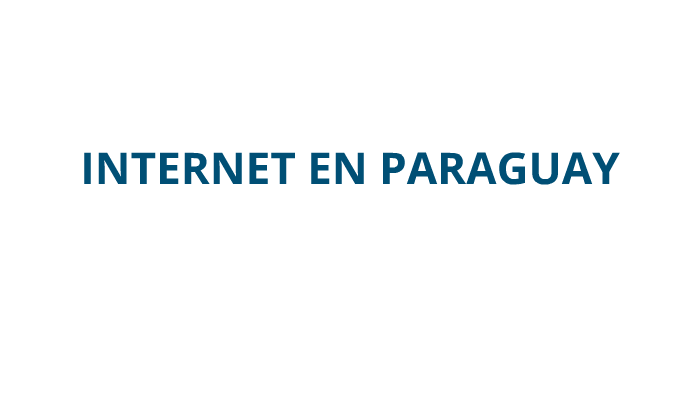 INTERNET EN PARAGUAY by Jose Javier Quiñonez Caceres on Prezi