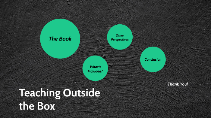 Teaching Outside the Box by Kayla Hewitt on Prezi