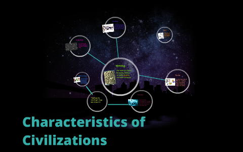 Characteristics of Civilizations by Kylie Fackler on Prezi