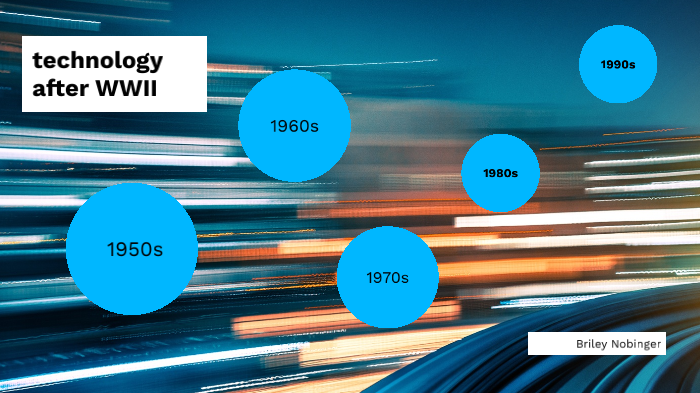 technology after WW2 by Briley Nobinger on Prezi