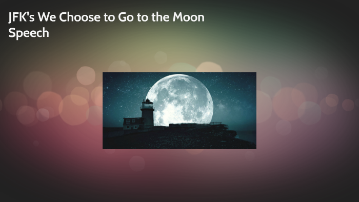 JFK's We Choose to Go to the Moon Speech by Isobel Garrett on Prezi