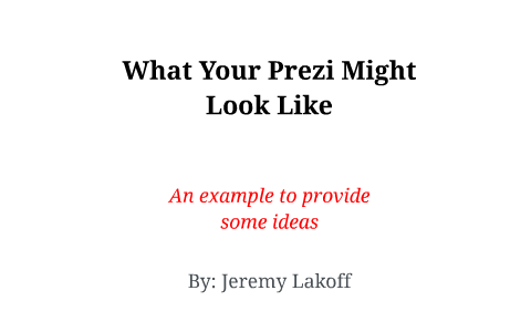 What Your Prezi Might Look Like by Jeremy Lakoff on Prezi