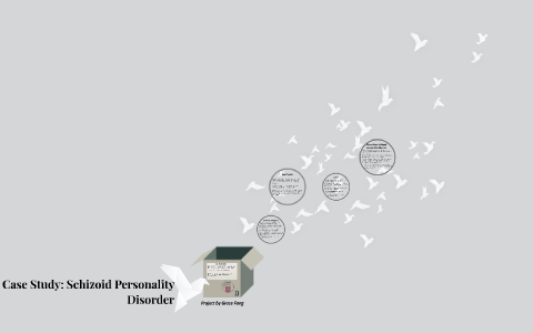 Schizoid Personality Disorder:Case Study by Grace Fang on Prezi