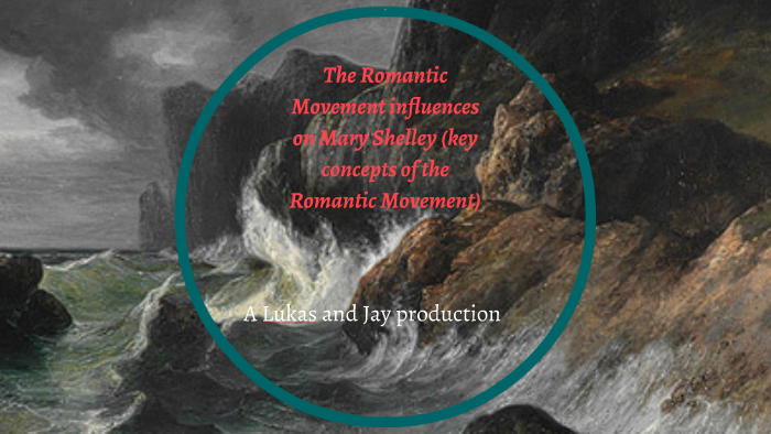 The Romantic Movement influences on Mary Shelley (key concep by Jaski E ...