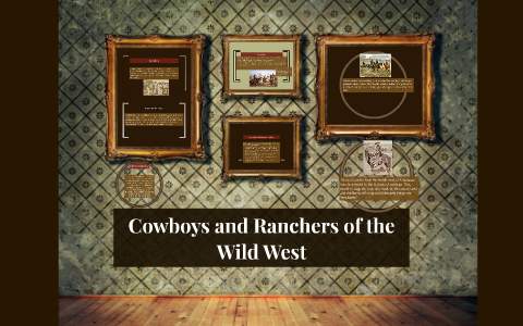 Cowboys and Ranchers of the Wild West by Jonathan R. on Prezi