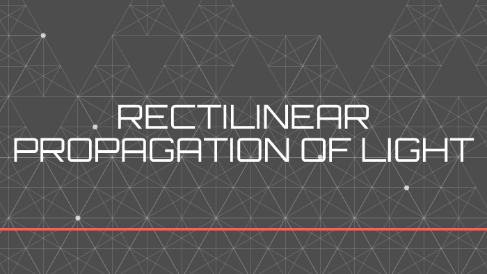 RECTILINEAR PROPAGATION OF LIGHT by Ghener Abad on Prezi