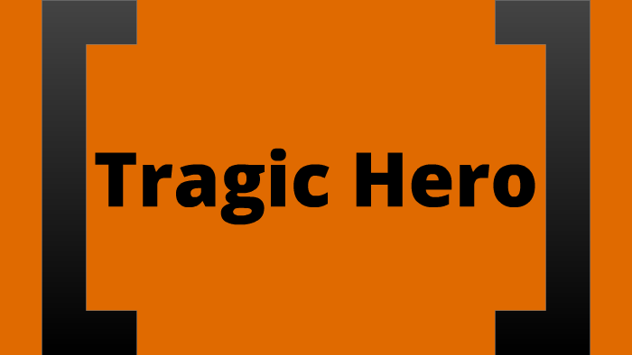 Tragic hero by Brooke Schneider on Prezi
