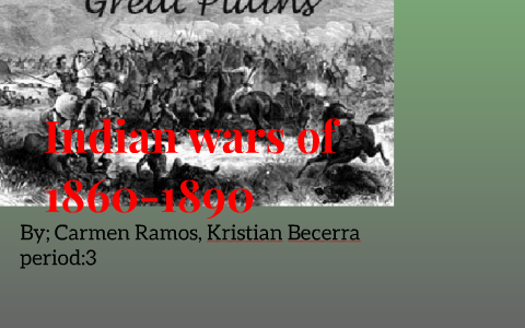 Indian wars of 1860-1890 by Carmen Ramos on Prezi