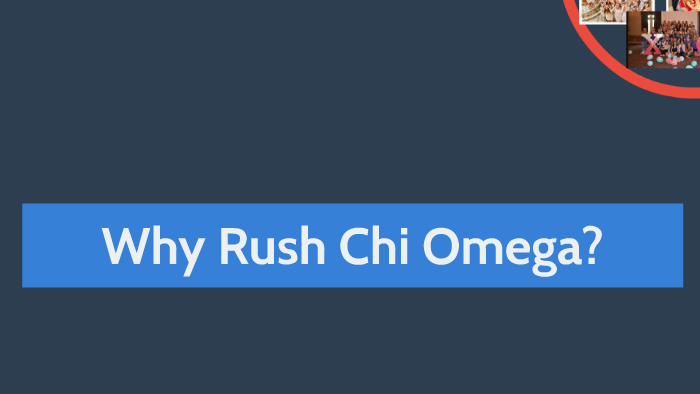 Why Rush Chi Omega? by Alexa Doiron on Prezi