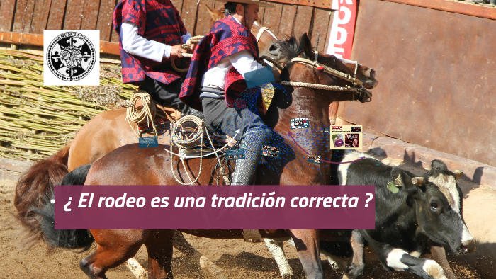 ¿ El rodeo es una tradicion correcta ? by Hellen Ossandon Gonzalez on Prezi