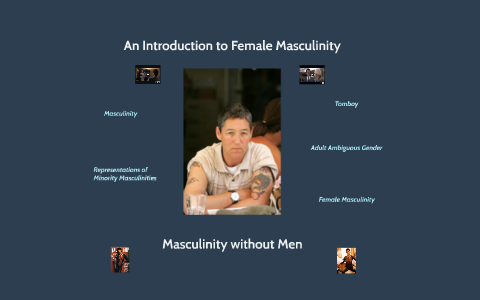 An Introduction to Female Masculinity by Coralee Drechsler on Prezi