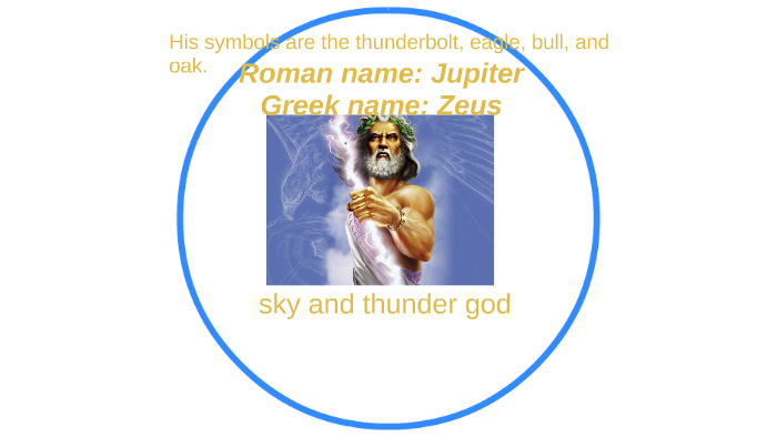 Roman name: Jupiter Greek name: Zeus by Martin Soule on Prezi
