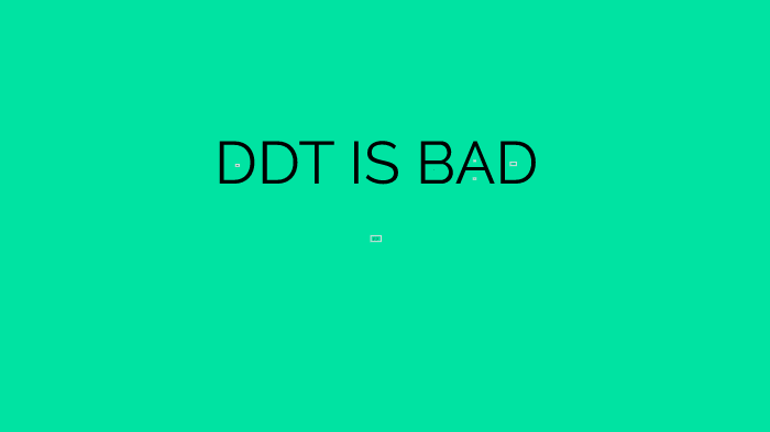 DDT Is Bad For You by Anjuliq Sipes on Prezi
