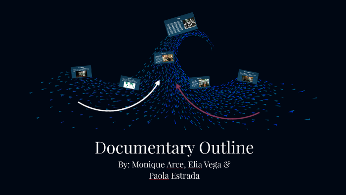 Documentary Outline by Monique Arce on Prezi