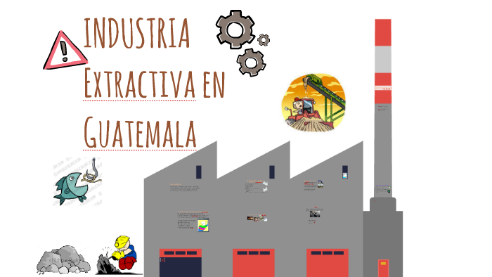 Industria extractiva by Alma López on Prezi