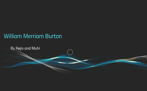 William Merriam Burton by Rajiv Maini on Prezi