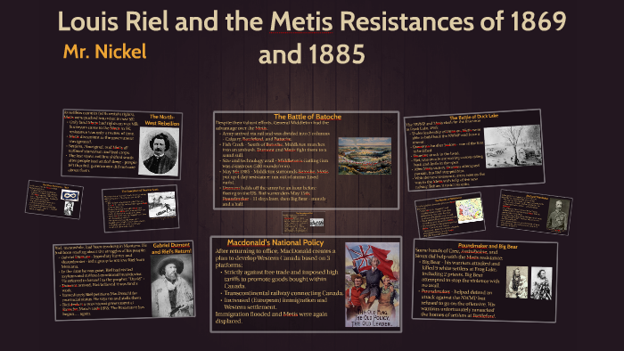 Louis Riel and the Metis Resistance of 1885 by Anthony Nickel on Prezi
