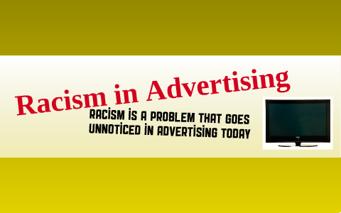 Racism in Advertising by Jenn Dickman on Prezi