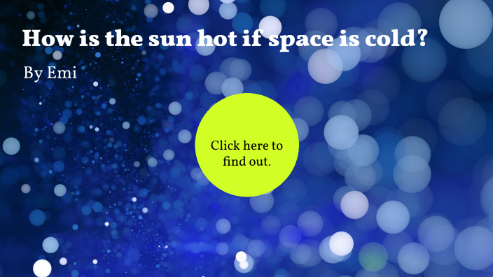 Why is the sun hot But space cold? by Emi Antonio on Prezi