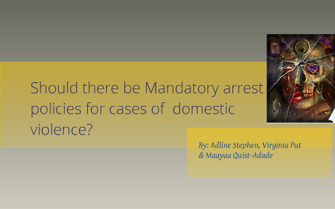 Mandatory arrest for domestic violence by Maayaa Q.A on Prezi