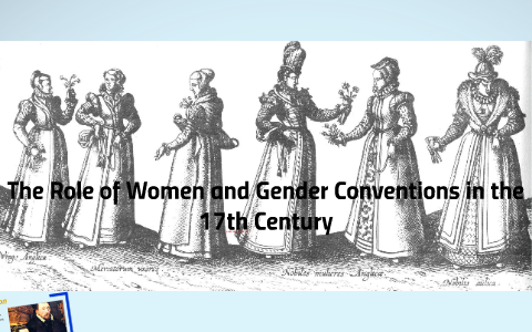 The Role of Women and Gender Conventions in the 17th Century by Nareesa ...