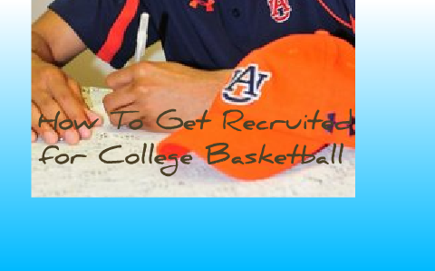 How To Get Recruited for College Basketball by Herman Gaines on Prezi
