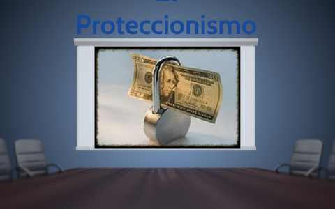 El Proteccionismo by Nuria Sánchez Martínez on Prezi