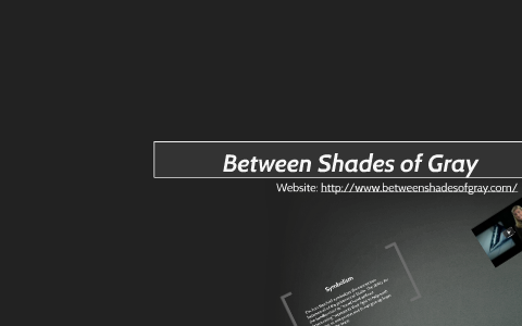 Between Shades of Gray by on Prezi